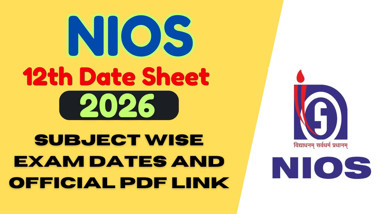 NIOS 12th Date Sheet 2026: Subject Wise Exam Dates and Official PDF Link