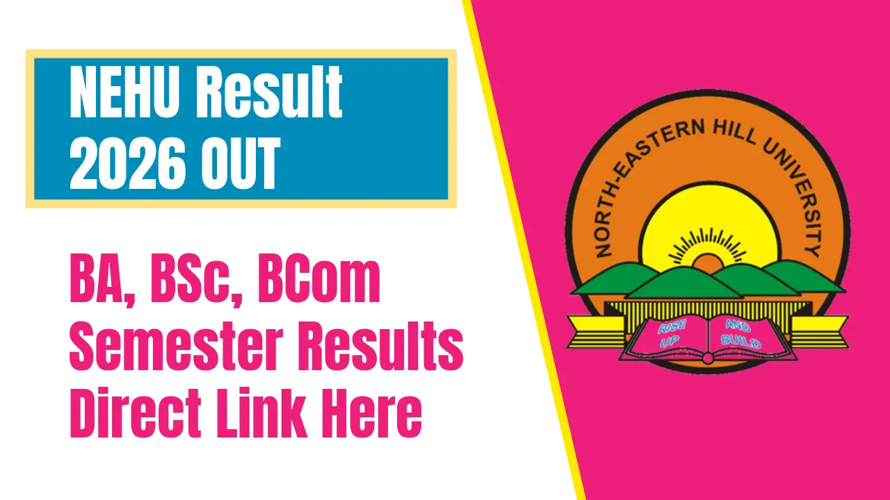 NEHU Result 2026 OUT: BA, BSc, BCom Semester Results Direct Link Here